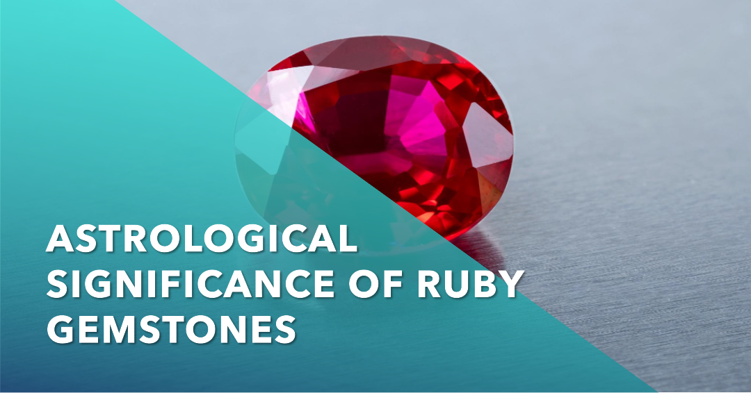 Astrological Significance of Ruby Gemstones Astrological Significance of Ruby Gemstones