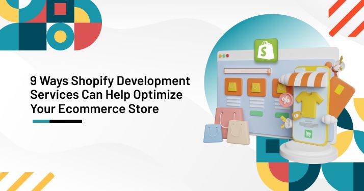 9 Ways to Optimize Your Ecommerce Store With Shopify 9 Ways to Optimize Your Ecommerce Store With Shopify