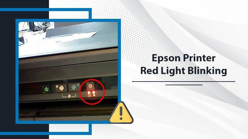 Troubleshoot Epson Printer Red Light Blinking Issue? | Feeding Trends